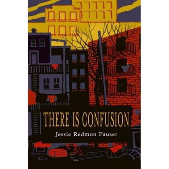 Jessie Redmon Fauset | Other | There Is Confusion Jessie Redmon Fauset ...